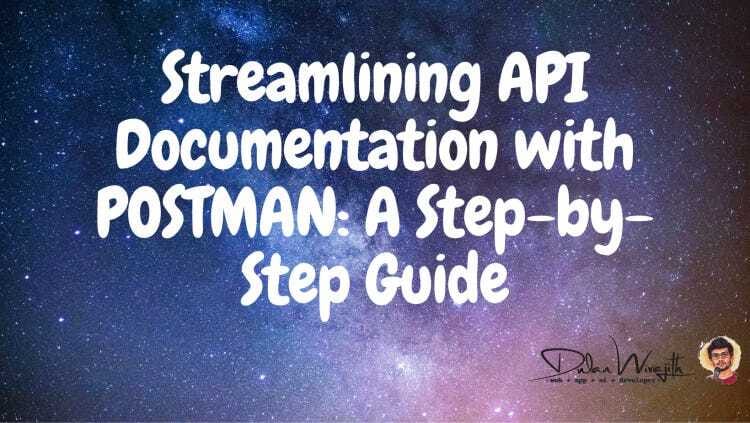 Streamlining API Documentation with POSTMAN: A Step-by-Step Guide