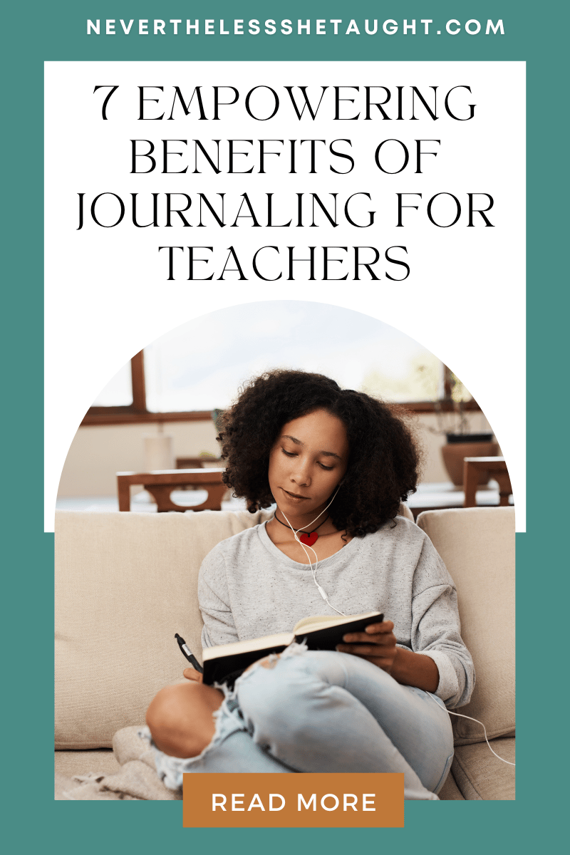 7 Empowering Benefits of Journaling to Transforms Teachers’ Lives