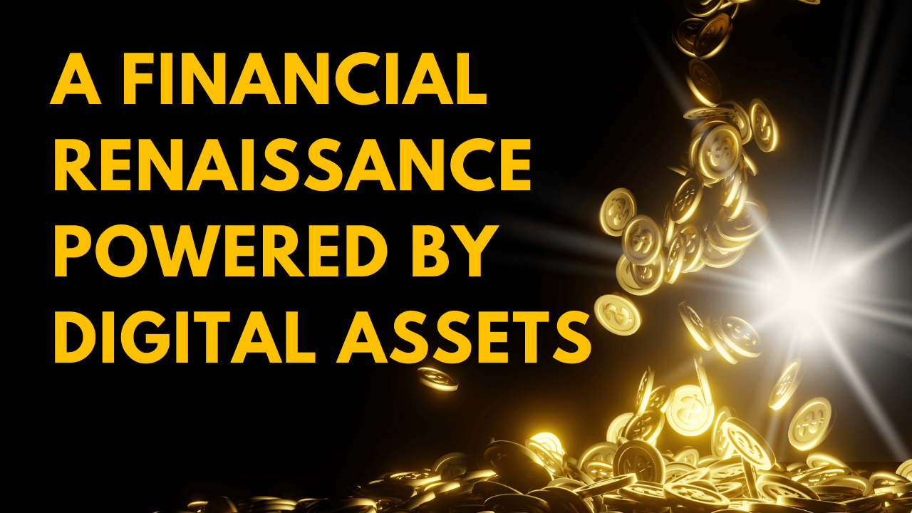 A Financial Renaissance Powered by Digital Assets
