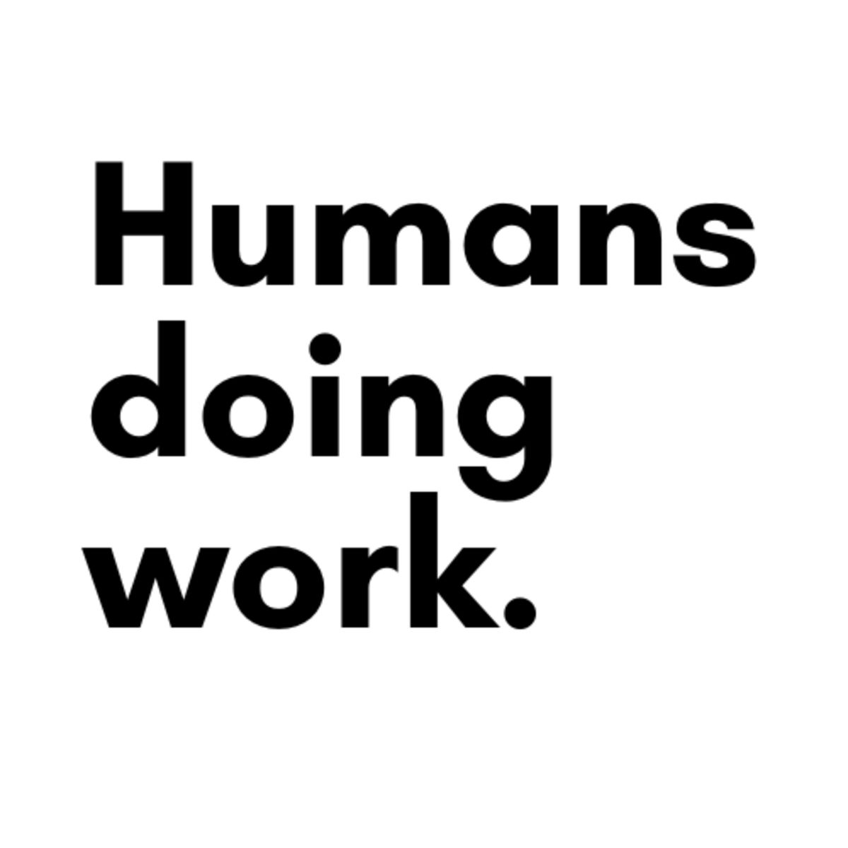 Humans Doing Work