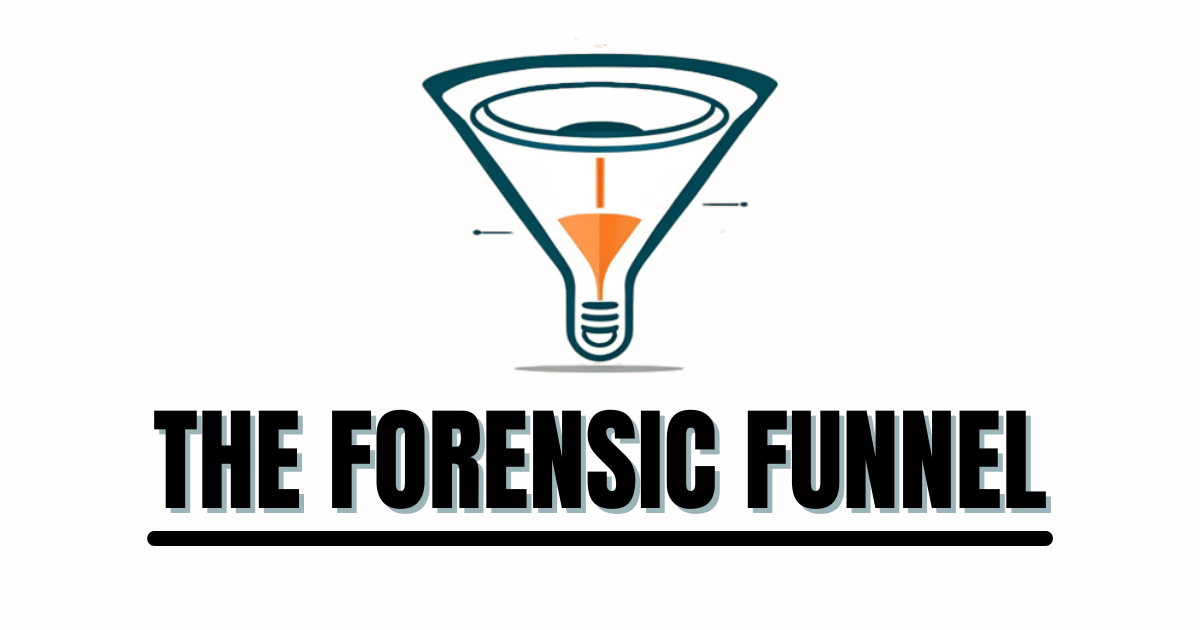 The Forensic Funnel