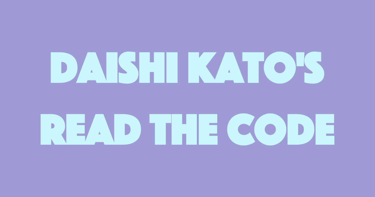 Daishi Kato's Read the Code