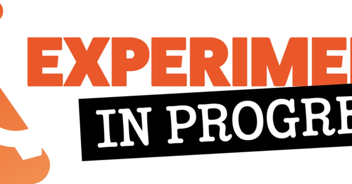 Experiments In Progress